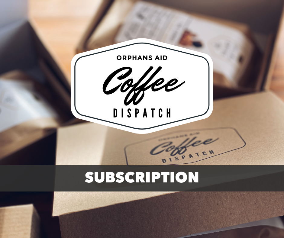 Orphans Aid Coffee Dispatch - Coffee Subscription – Orphans Aid Online